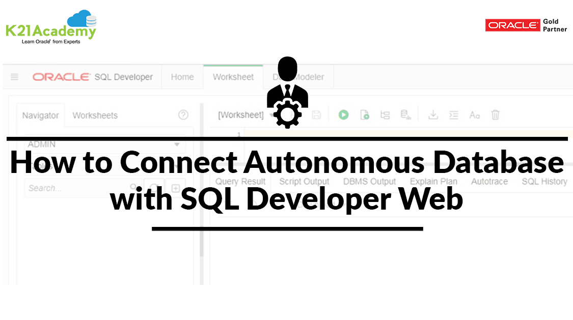 How To Connect With In-Built SQL Developer Web in ADB | K21 Academy